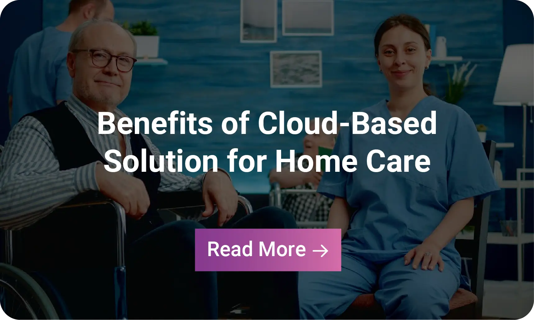 Benefits of Cloud-Based Solution for Home Care | Infographic