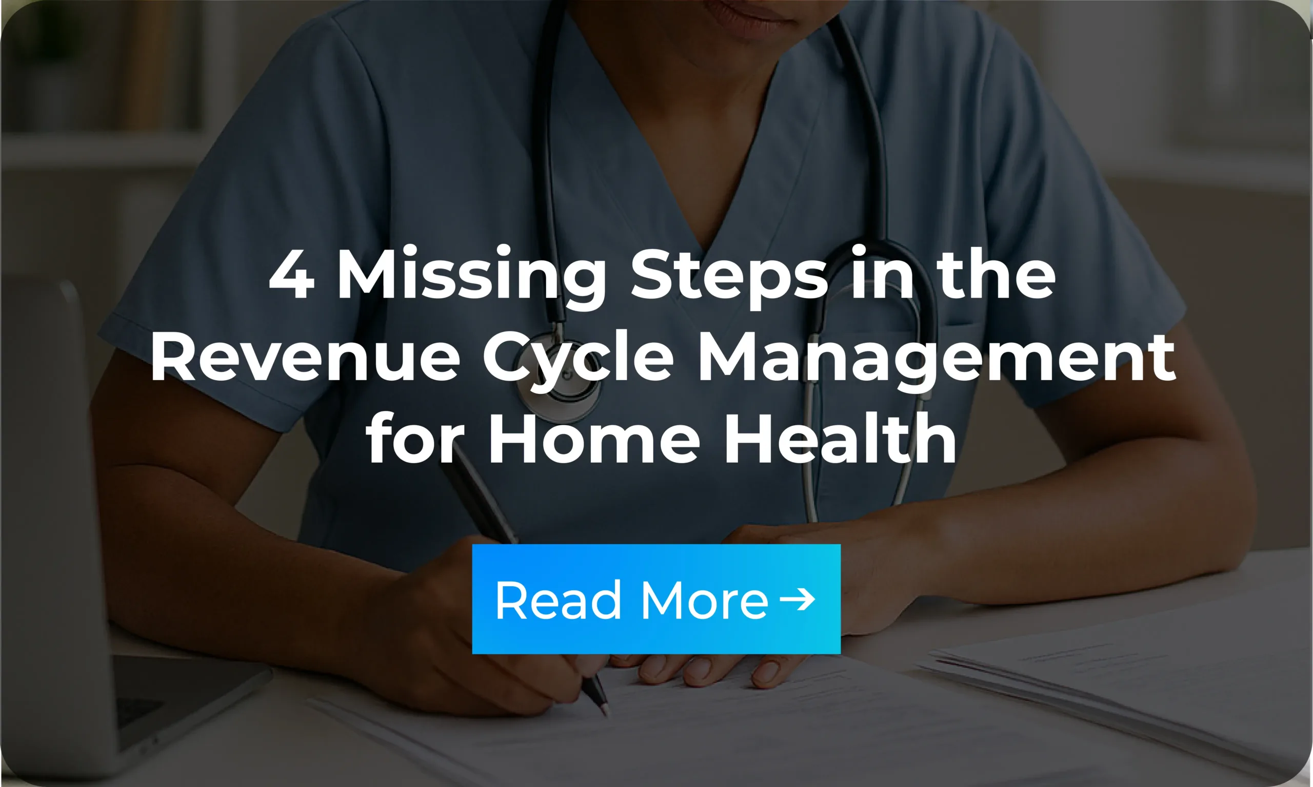 Home Health RCM: 4 Critical Steps You’re Missing