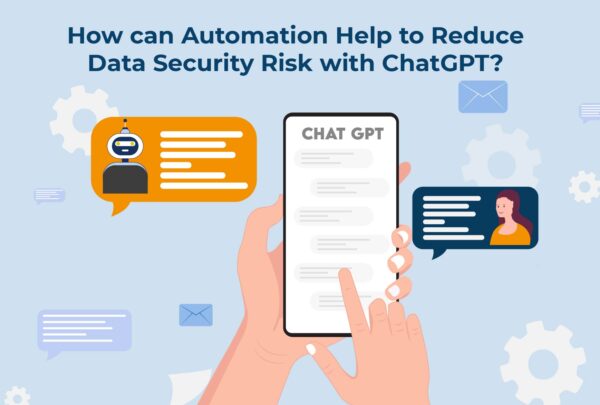 How can Automation Help to Reduce Data Security Risk with ChatGPT?